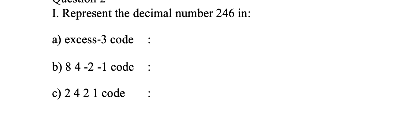Solved I. Represent the decimal number 246 in: a) excess-3 | Chegg.com