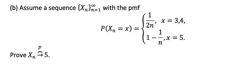 Solved (b) Assume a sequence {Xn}n=1∞ with the pmf | Chegg.com