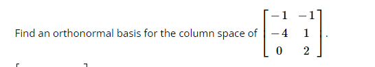 Solved Find an orthonormal basis for the column space of | Chegg.com
