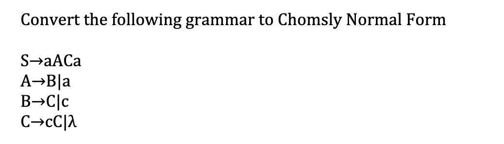 Solved Convert the following grammar to Chomsly Normal Form | Chegg.com