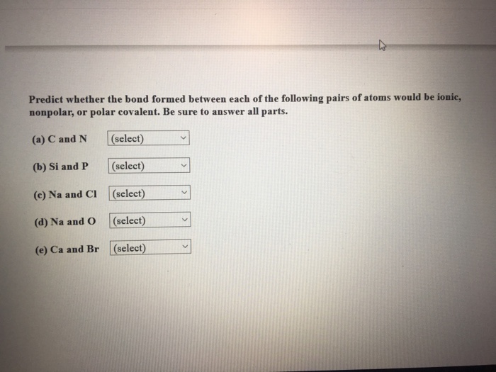 Solved Predict whether the bond formed between each of the | Chegg.com