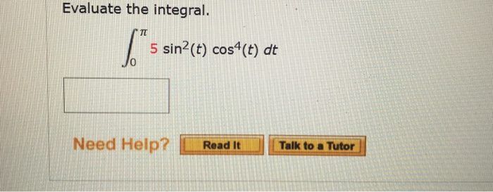 Solved Evaluate the integral. 5 sin2 (t) cos (t) dt 0 Need | Chegg.com