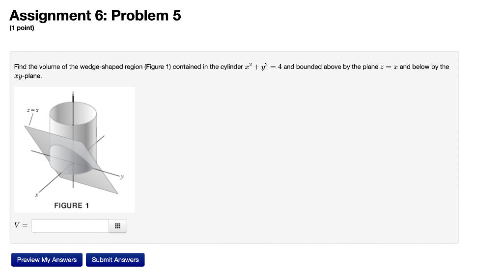 [Solved]: Assignment 6: Problem 5 (1 point) Find the volum