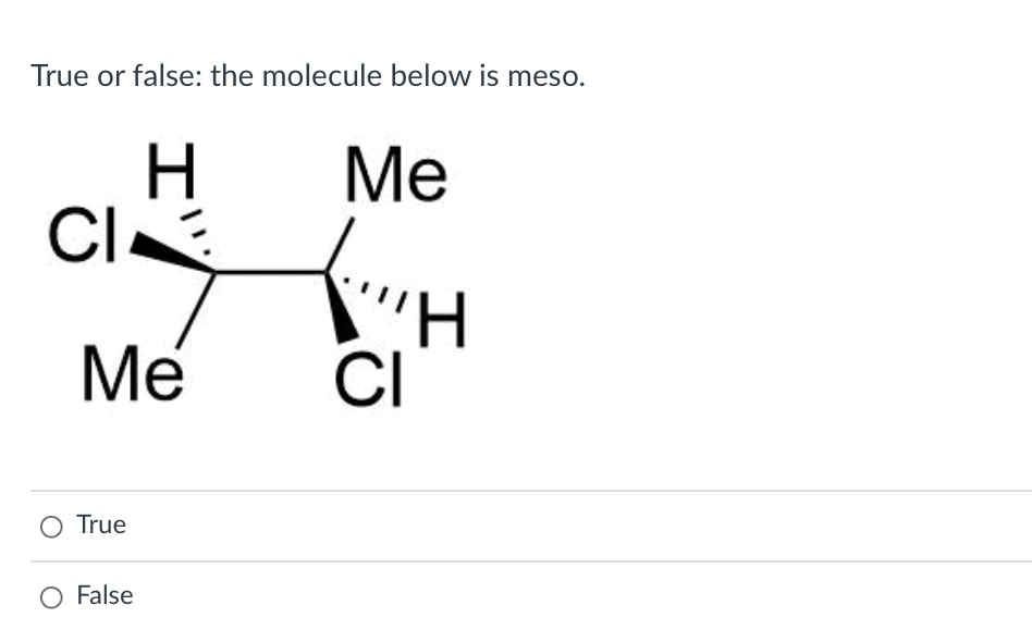 Solved True or false: the molecule below is meso. True False | Chegg.com