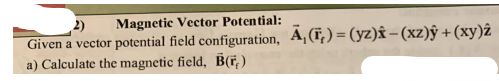 Solved + 2) Magnetic Vector Potential: Given a vector | Chegg.com