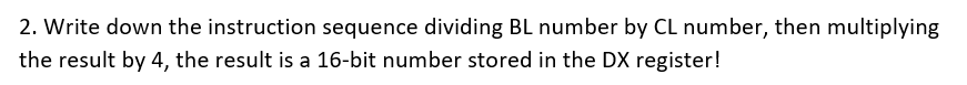 Solved 2. Write down the instruction sequence dividing BL | Chegg.com