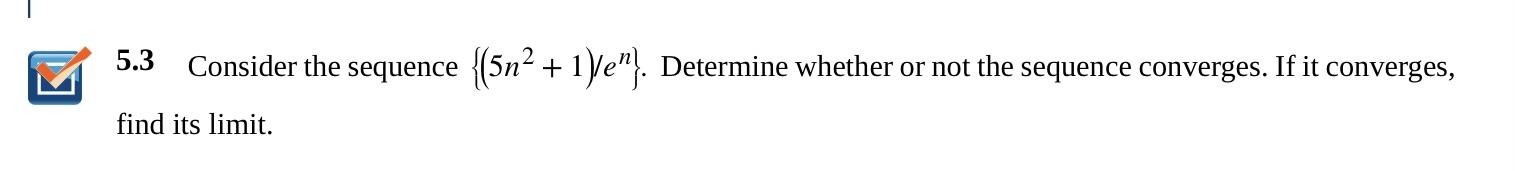 Solved 5.3 Consider the sequence {(5n2+1)/en}. Determine | Chegg.com