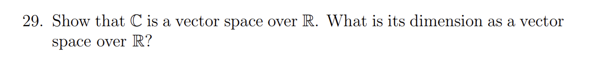 Solved 29. Show that C is a vector space over R. What is its | Chegg.com