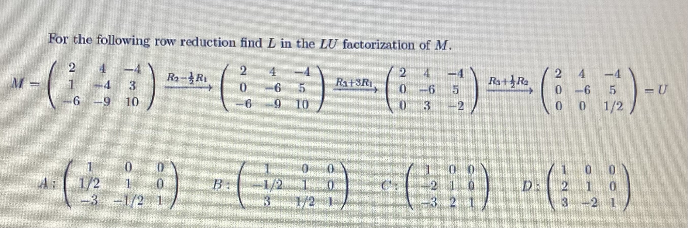 Solved For the following row reduction, find L in the LU | Chegg.com