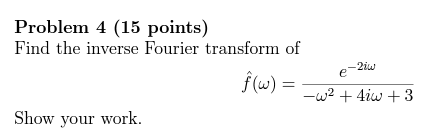 Solved Problem 4 ( 15 ﻿points)Find the inverse Fourier | Chegg.com