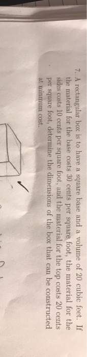 Solved 7. A rectangular box is to have a square base and a | Chegg.com