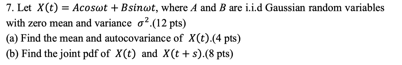 Solved 7. Let X(t) = Acoswt + Bsinwt, where A and B are | Chegg.com