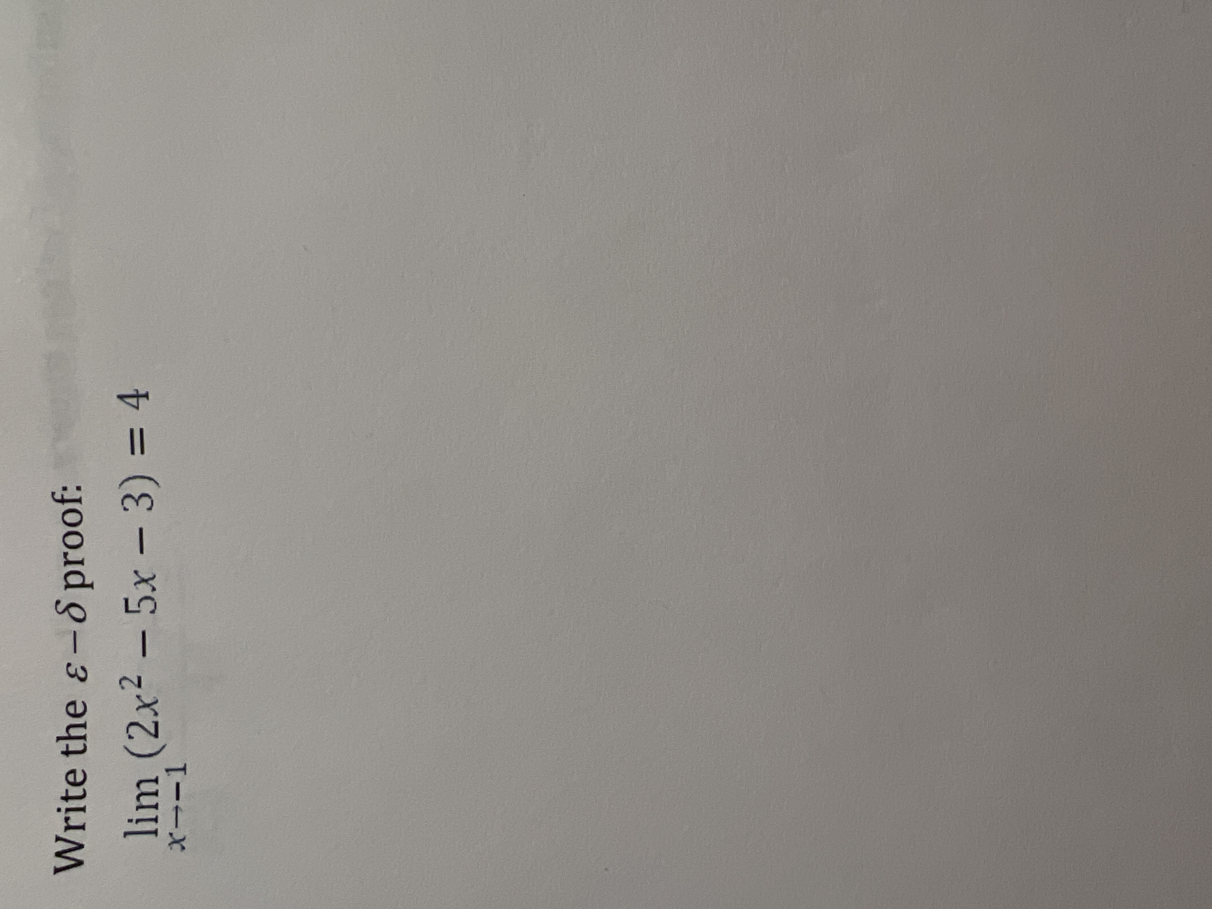 Solved Write the ε−δ proof: limx→−1(2x2−5x−3)=4 | Chegg.com