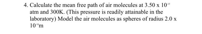 Solved 4. Calculate the mean free path of air molecules at | Chegg.com