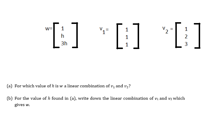 Solved w=⎣⎡1 h3 h⎦⎤v1=⎣⎡111⎦⎤v2=⎣⎡123⎦⎤ (a) For which value | Chegg.com