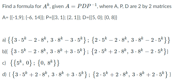 Solved Find a formula for Ak, given A = PDP-1, where A, P, D | Chegg.com