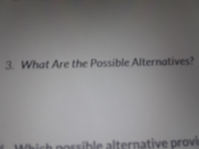 Solved 3. What Are the Possible Alternatives? 3. What Are | Chegg.com