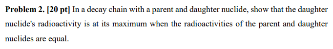Solved Problem 2. [20 ﻿pt] ﻿In a decay chain with a parent | Chegg.com