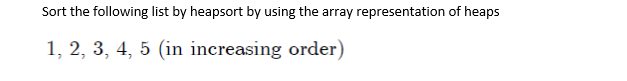 Solved Sort The Following List By Heapsort By Using The 
