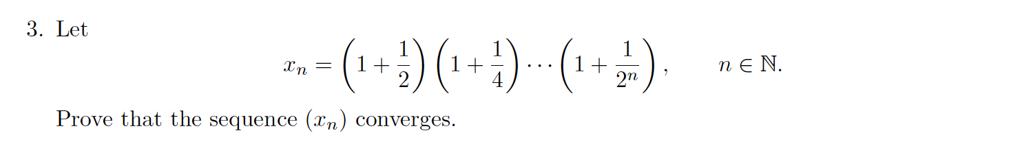 Solved 3. Let xn=(1+21)(1+41)⋯(1+2n1) Prove that the | Chegg.com