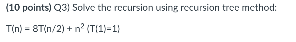 Solved (10 points) Q3) Solve the recursion using recursion | Chegg.com