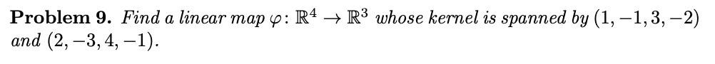 Solved Problem 9. Find a linear map φ:R4→R3 whose kernel is | Chegg.com