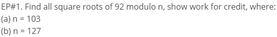 Solved EP#1. Find all square roots of 92 modulo n, show work | Chegg.com