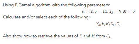 Solved Using ElGamal algorithm with the following | Chegg.com