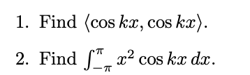 Solved 1. Find (cos kx, cos kx). 2. Find S*, x2 cos kx dx. | Chegg.com