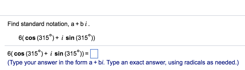 Solved Find standard notation, a+bi 6( cos (315°)+ i sin | Chegg.com