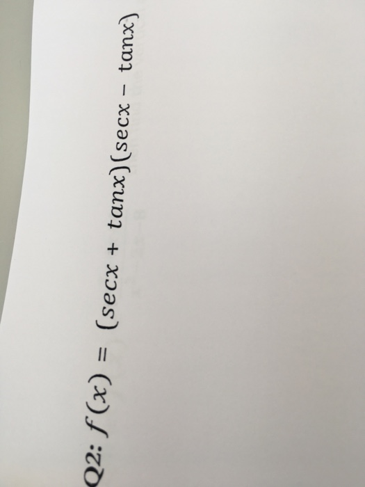 Solved 2:f(x) (secx + tanx)(secx-tanx) | Chegg.com
