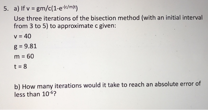 a) If v=gm/c(1-e-(c/mt) Use three iterations of the | Chegg.com