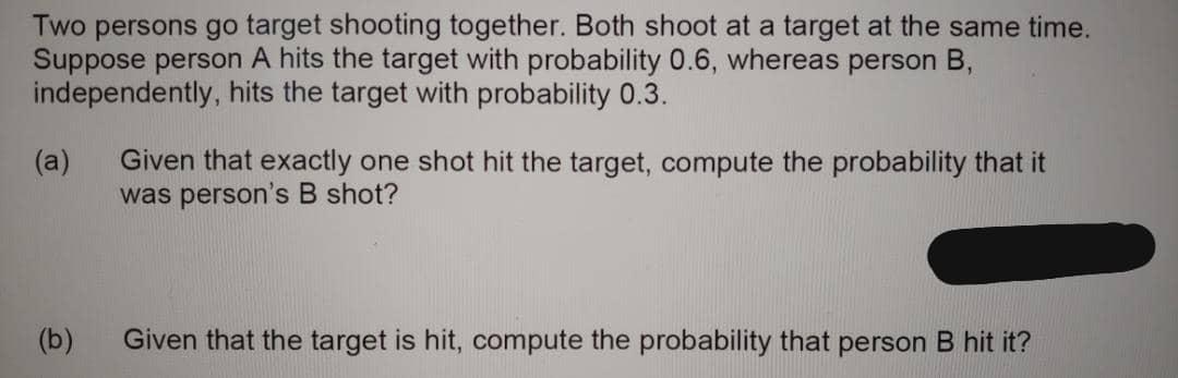 Solved Two persons go target shooting together. Both shoot | Chegg.com