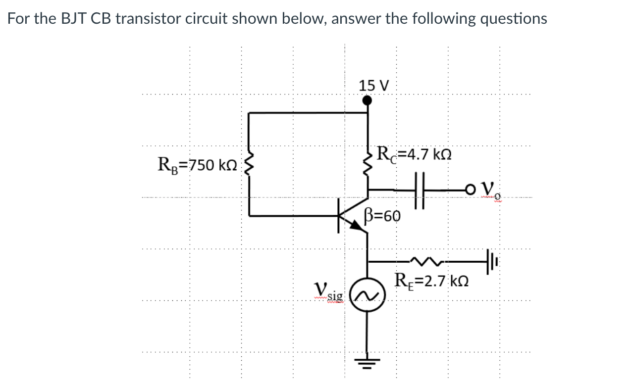 Solved For the BJT CB transistor circuit shown below, answer | Chegg.com