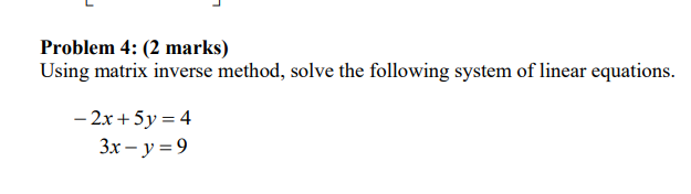 Solved Problem 4: (2 marks) Using matrix inverse method, | Chegg.com