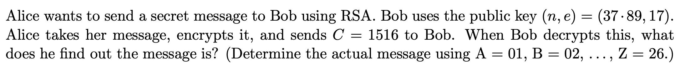 Solved = Alice wants to send a secret message to Bob using | Chegg.com