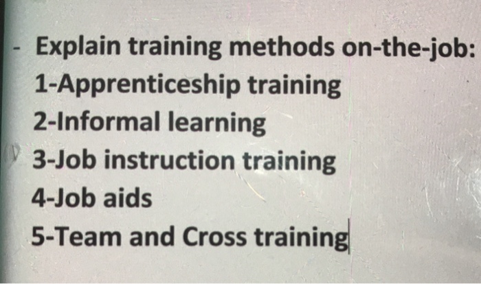 Solved Explain training methods on-the-job: 1-Apprenticeship | Chegg.com