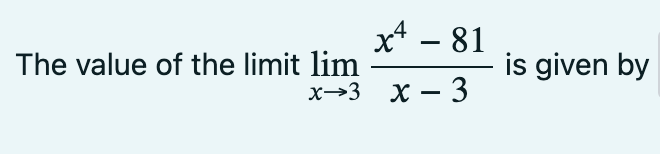 Solved The value of the limit limx→3x4-81x-3 ﻿is given by | Chegg.com
