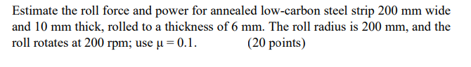Solved Estimate the roll force and power for annealed | Chegg.com