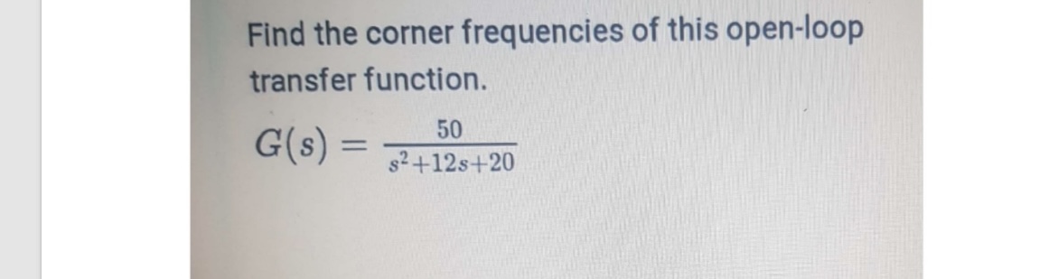 Solved Find the corner frequencies of this open-looptransfer | Chegg.com