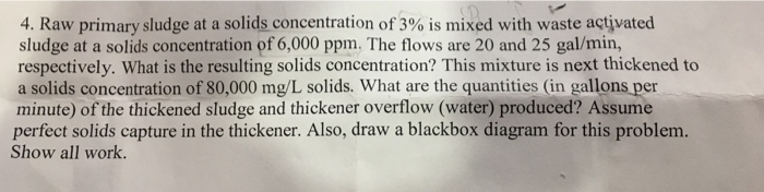 Solved 4. Raw primary sludge at a solids concentration of 3% | Chegg.com