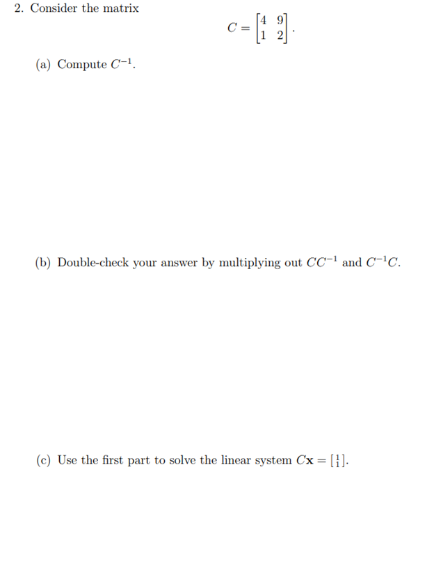 Solved 2. Consider the matrix C=[4192] (a) Compute C−1. (b) | Chegg.com