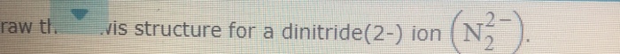 Solved raw ti. vis structure for a dinitride (2-) ion N | Chegg.com