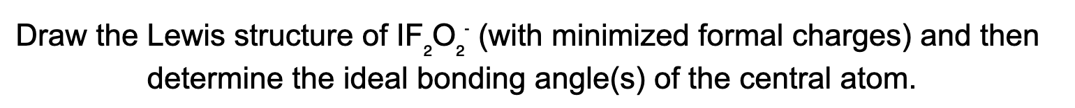 Solved Draw the Lewis structure of IF2O2−(with minimized | Chegg.com