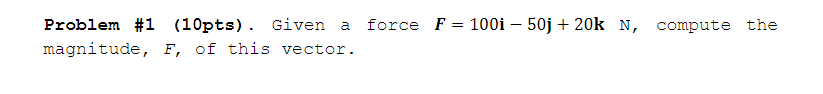 Solved Problem #1 (10pts). Given a force F=100i−50j+20kN, | Chegg.com