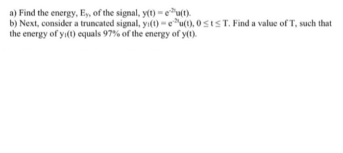 Solved a) Find the energy, E_y, of the signal, y(t) = e^-2t | Chegg.com