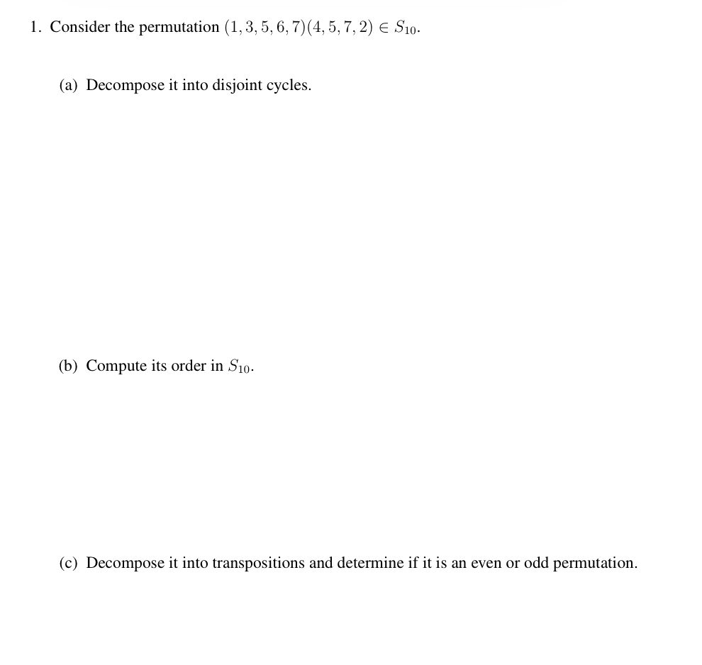Solved 1. Consider the permutation (1,3,5,6,7)(4,5,7,2)∈S10. | Chegg.com