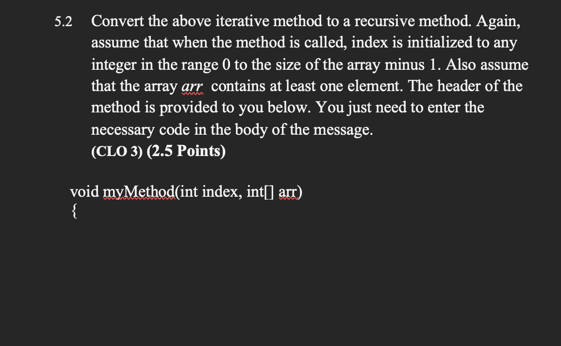 Solved 5.2 Convert the above iterative method to a recursive | Chegg.com