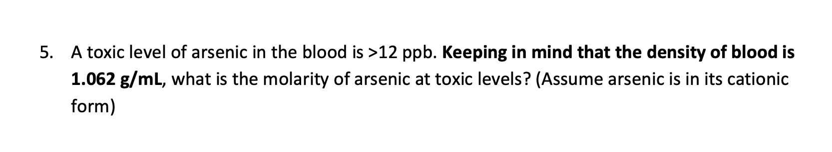 Solved 5. A toxic level of arsenic in the blood is >12ppb. | Chegg.com