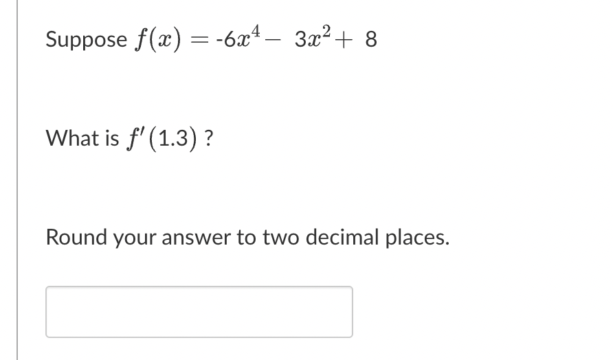 Suppose f(x)=-6x4-3x2+8What is f'(1.3) ?Round your | Chegg.com